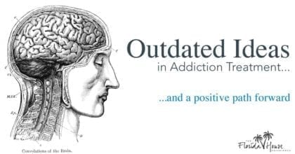 Outdated Addiction Treatment Ideas and a Positive Path Forward