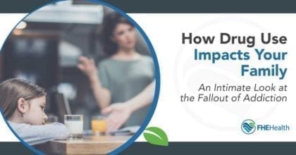 How Drug Use Impacts Your Family | FHE Health