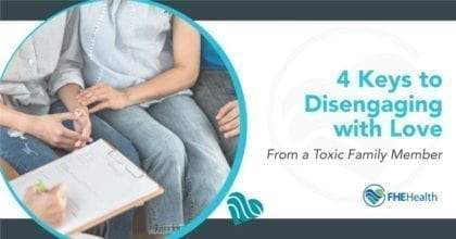 Disengaging with Love from a Toxic Family Member | FHE Health