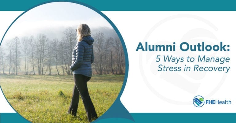 Alumni Outlook: 5 Ways to Manage Stress in Recovery | FHE Health