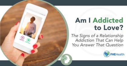 Am I Addicted to Love? The Signs of a Relationship Addiction | FHE Health