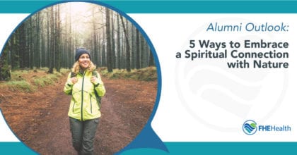 5 Ways to Embrace Spiritual Connection to Nature - FHE Alumni | FHE Health