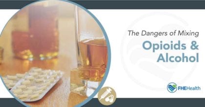 The Dangers of Mixing Opioids and Alcohol | FHE Health
