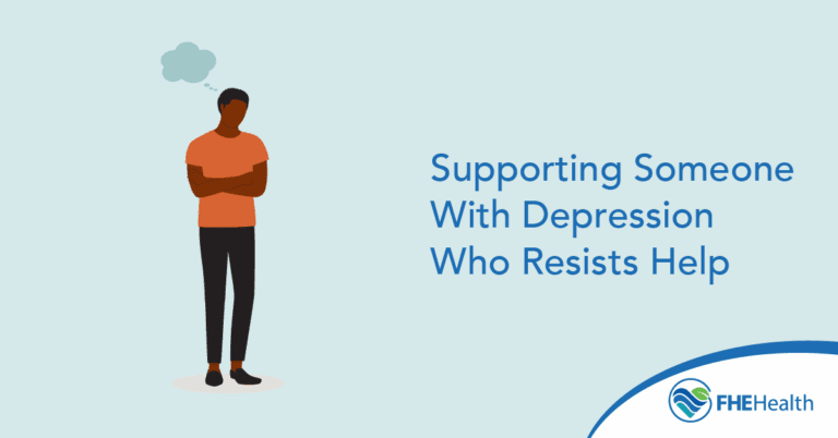 Supporting Someone With Depression Who Resists Help | FHE Health