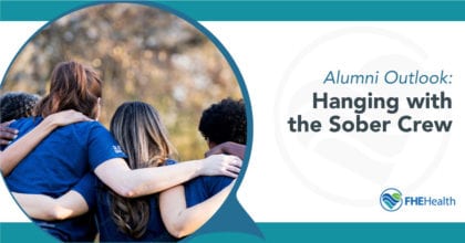 Alumni Outlook: Hanging With a Sober Crew | FHE Health