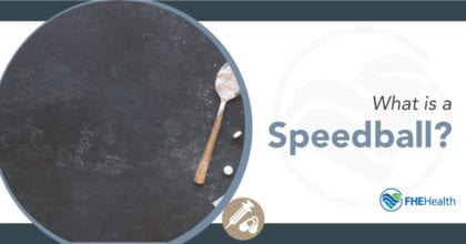 What is a Speedball? The Dangerous Drug Cocktail | FHE Health