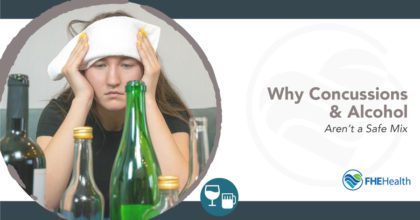 Why Drinking With a Concussion Is Not Safe - FHE Health | FHE Health