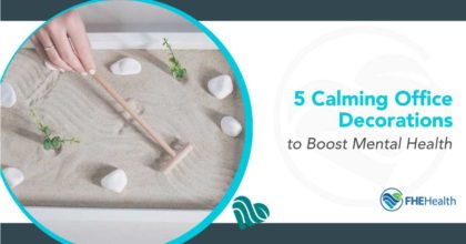 Boosting Mental Health: 5 Calming Office Decor Ideas | FHE Health