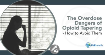 Opioid Tapering: Overdose Dangers & How To Avoid Them | FHE Health