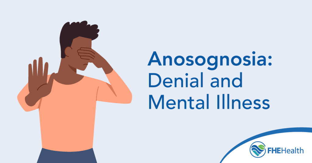 What is Anosognosia? Definition, Symptoms & Treatment | FHE Health