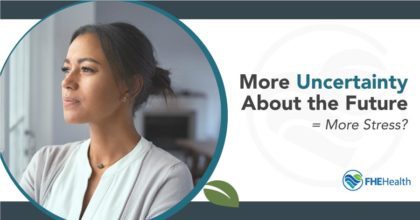 More Uncertainty Equals More Stress? | FHE Health