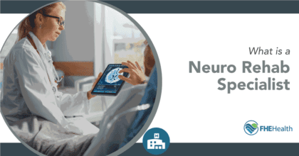What Does a Neuro-Rehabilitation Specialist Do? | FHE Health