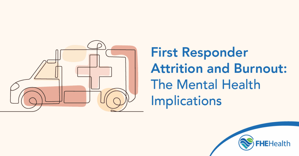 First Responder Retention: Mental Health’s Role & Solutions | FHE Health