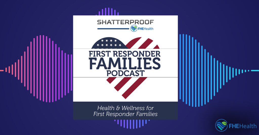 The First Responder Families Podcast: An Introduction | FHE Health