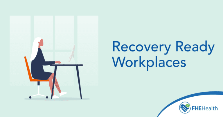 “Recovery Ready” Workplaces: How to Join the Movement | FHE Health