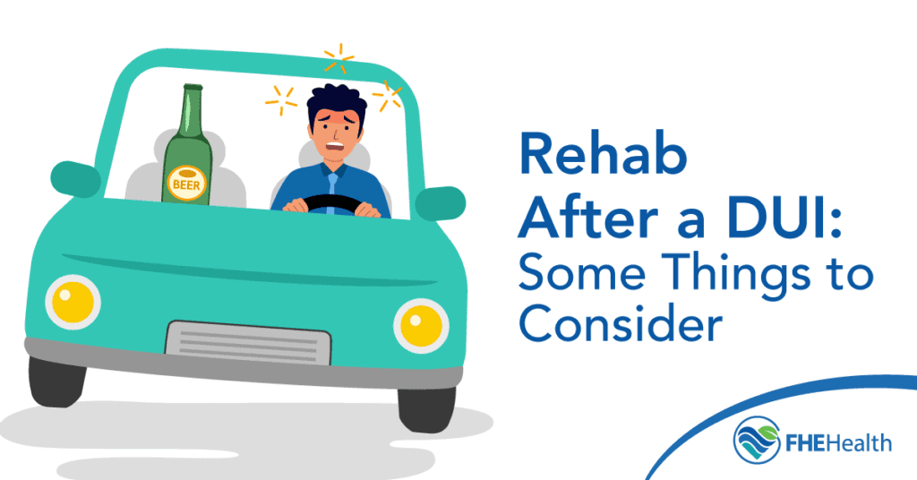 Why Rehab is Your Best Choice After a DUI | FHE Health