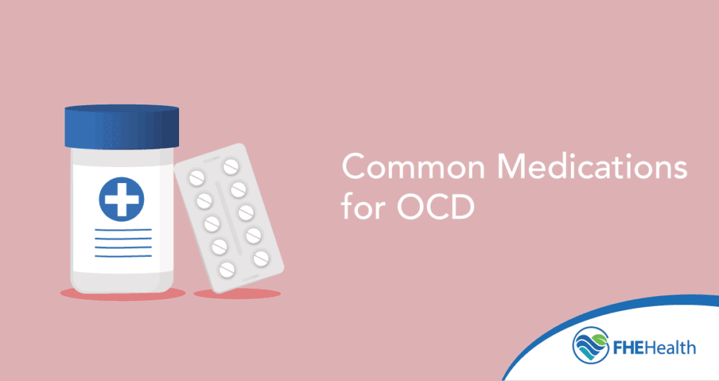 Medications to Treat Obsessive-Compulsive Disorder | FHE Health