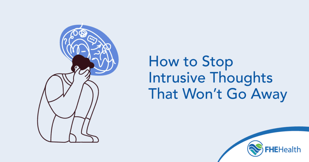 How to Stop Intrusive Thoughts That Won’t Go Away | FHE Health | FHE Health
