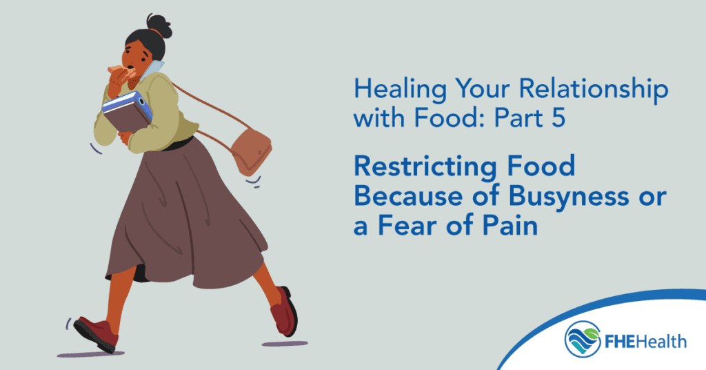 Restricting Food Because of Business or Fear of Pain | FHE Health