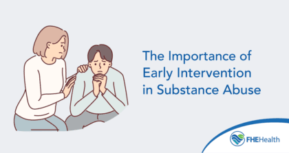 The Importance of Early Intervention in Substance Abuse | FHE Health