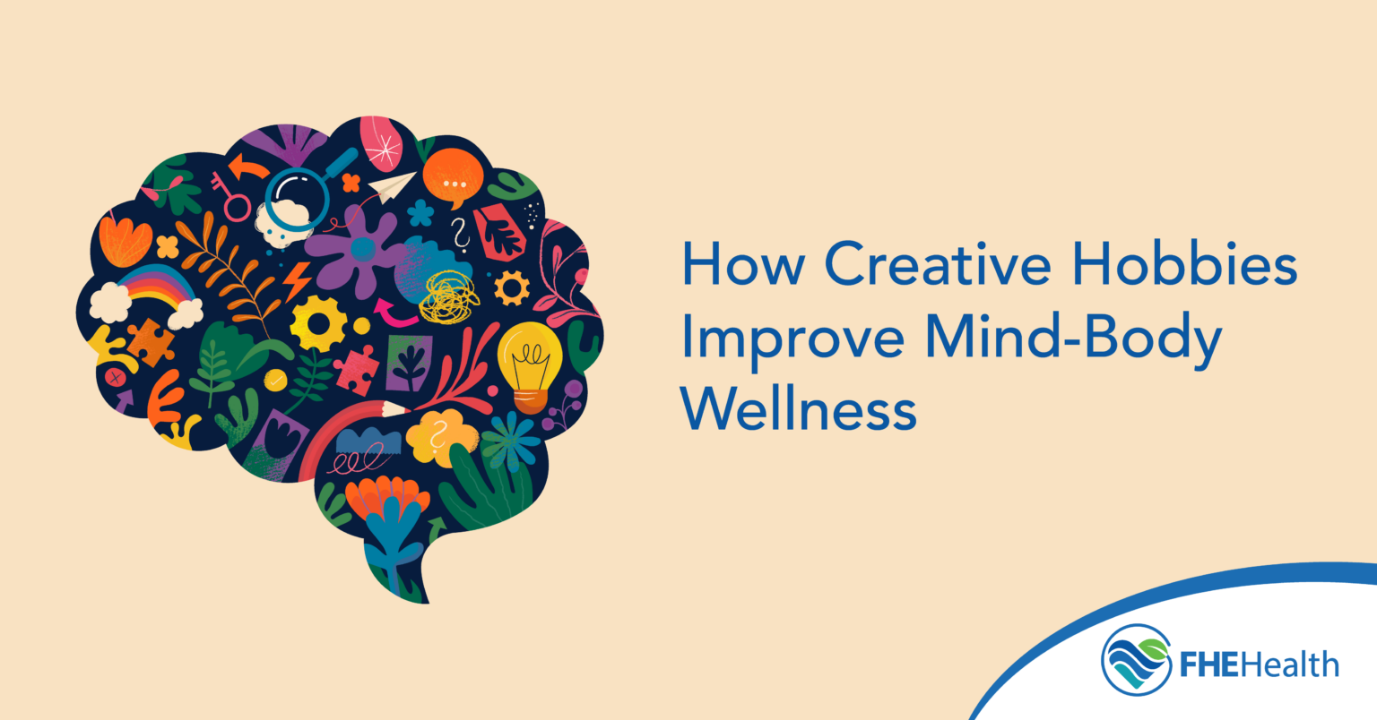 How Creative Hobbies Improve Mind-Body Wellness | FHE Health