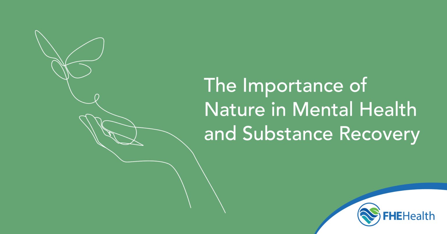 The Importance of Nature in Mental Health/Substance Recovery | FHE Health