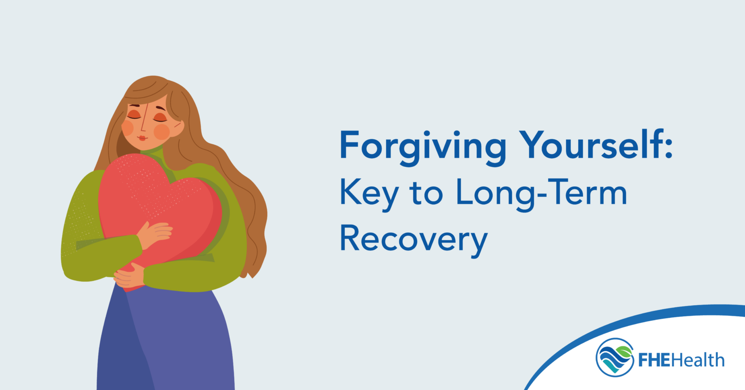 Forgiving Yourself - Why it’s the Key to Long-Term Recovery | FHE Health