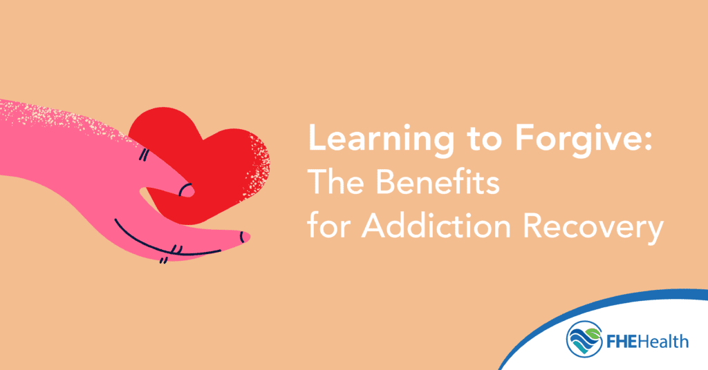 Learning to Forgive: The Benefits for Addiction Recovery | FHE Health