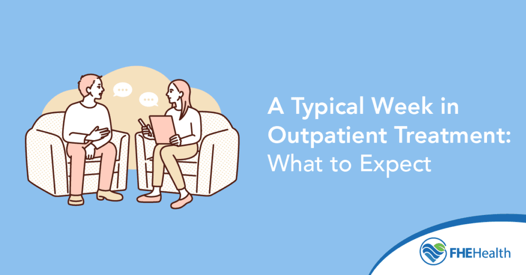 A Typical Week in Outpatient Treatment: What to Expect | FHE Health