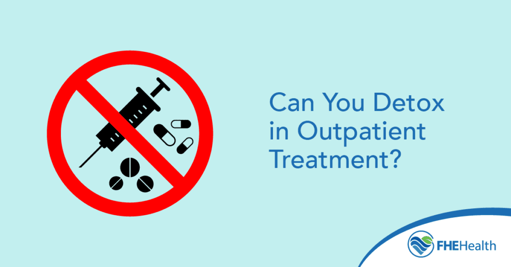 Can You Detox in Outpatient Treatment? | FHE Health