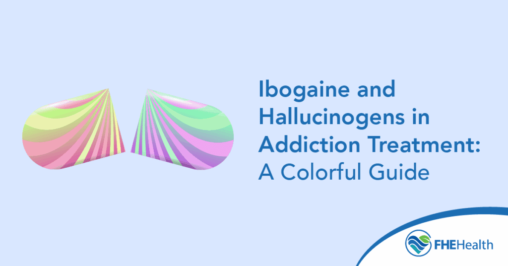 Ibogaine and Hallucinogens in Addiction Treatment | FHE Health