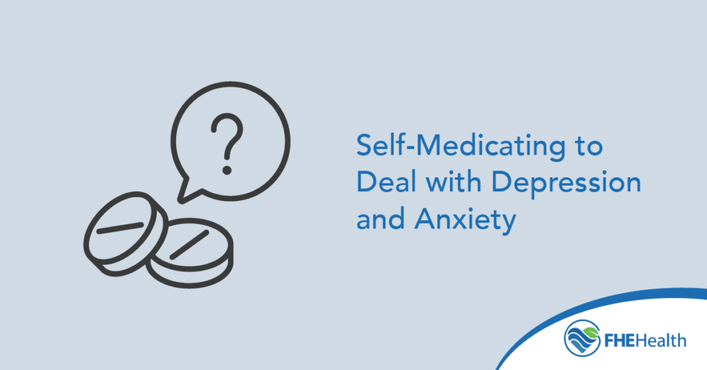 Self-Medicating to Deal with Depression and Anxiety | FHE Health