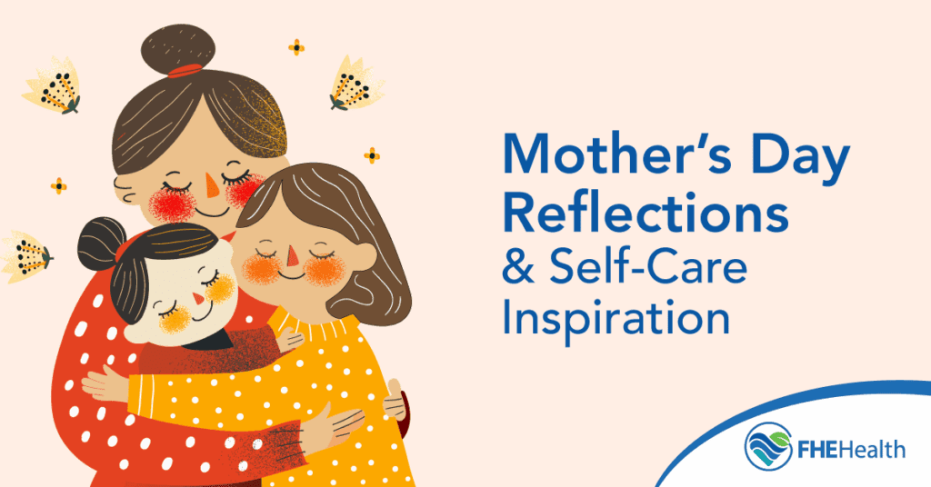 Mother’s Day Reflections and Self-Care Inspiration | FHE Health