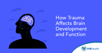 How Trauma Affects Brain Development and Function | FHE Health