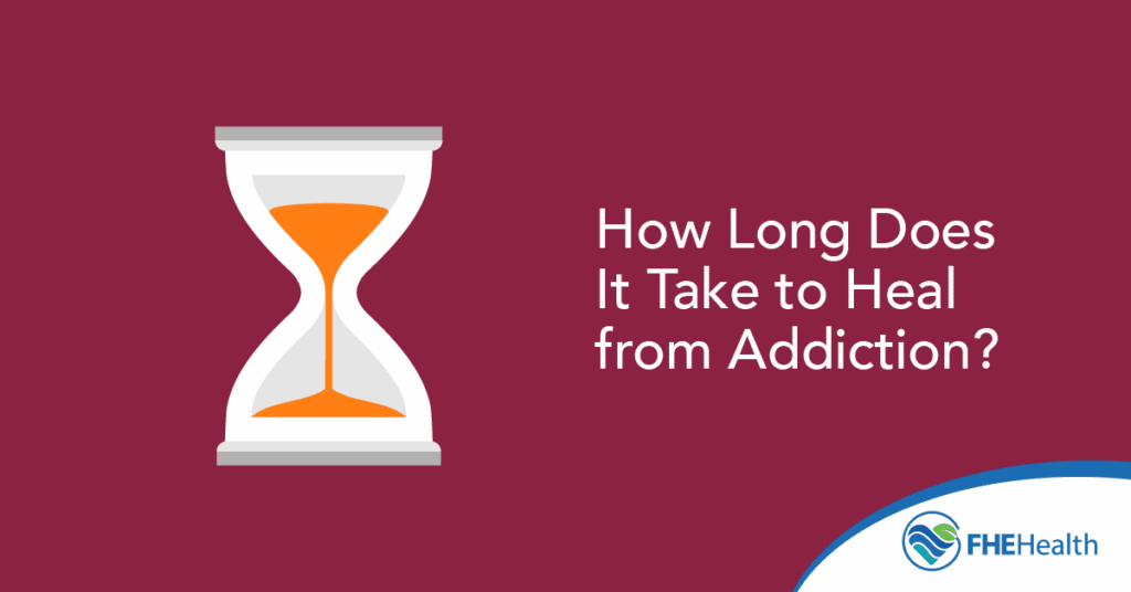 How Long Does it Take to Heal from Addiction | FHE Health