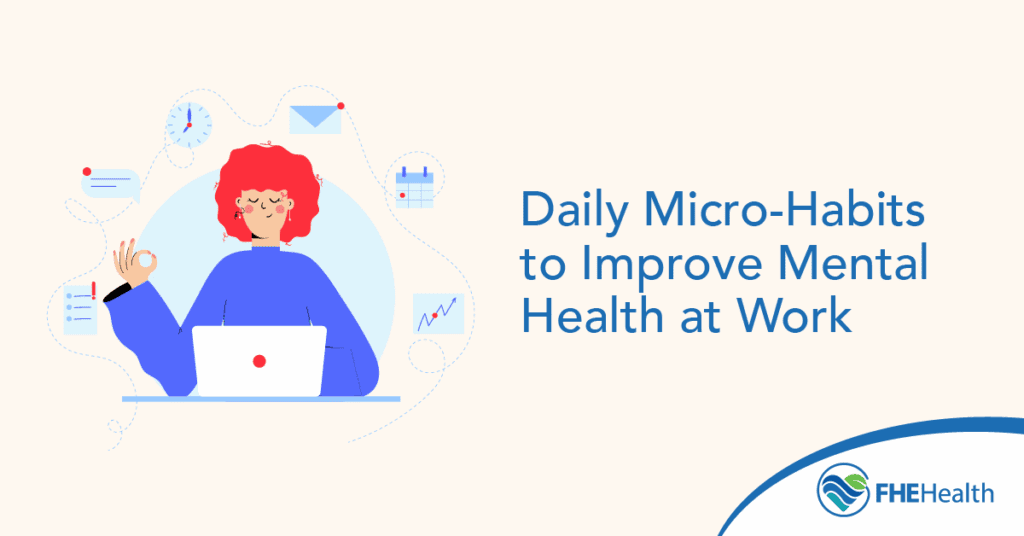 Daily Micro-Habits to Improve Mental Health at Work | FHE Health