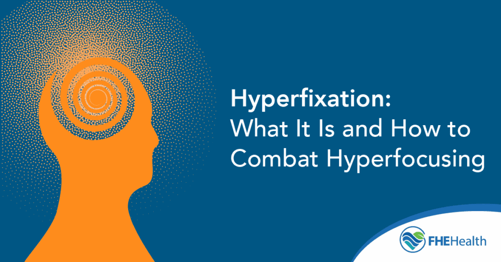 Hyperfixation: What It Is and How to Combat Hyperfocusing | FHE Health